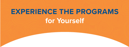 Experience the programs for yourself